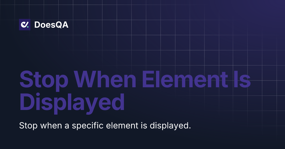 Stop When Element Is Displayed | DoesQA