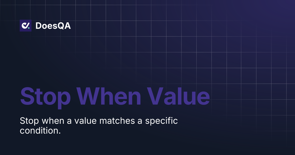 Stop When Value | DoesQA