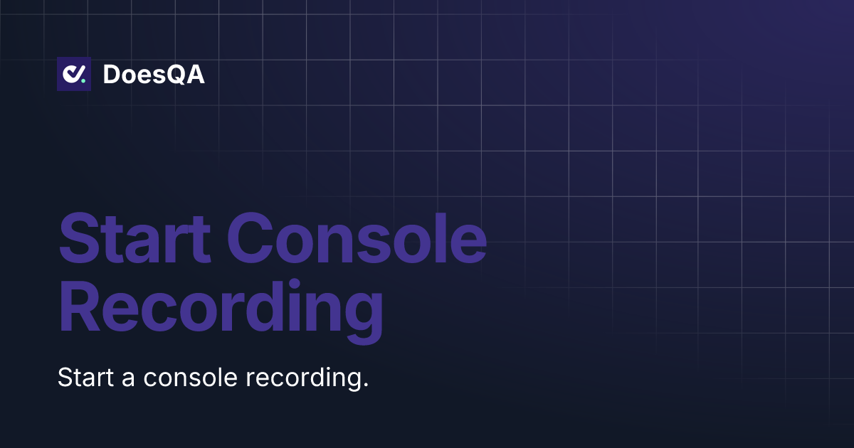 Start Console Recording | DoesQA